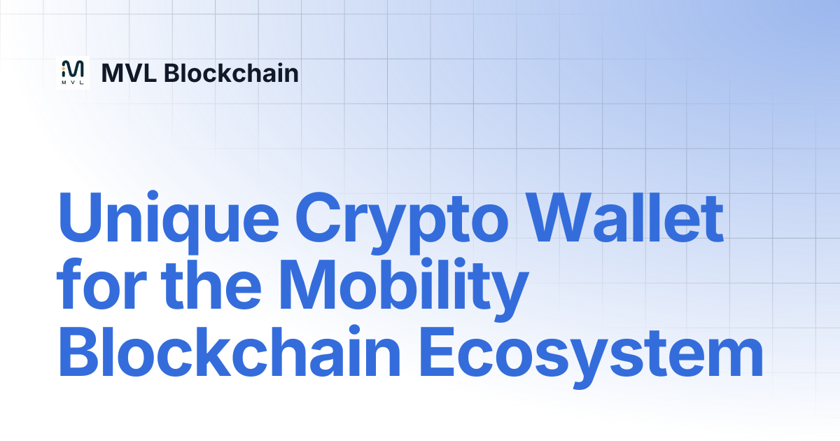 Unique Crypto Wallet for the Mobility Blockchain Ecosystem | MVLChain