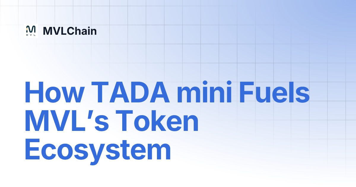 How TADA mini Fuels MVL’s Token Ecosystem | MVLChain